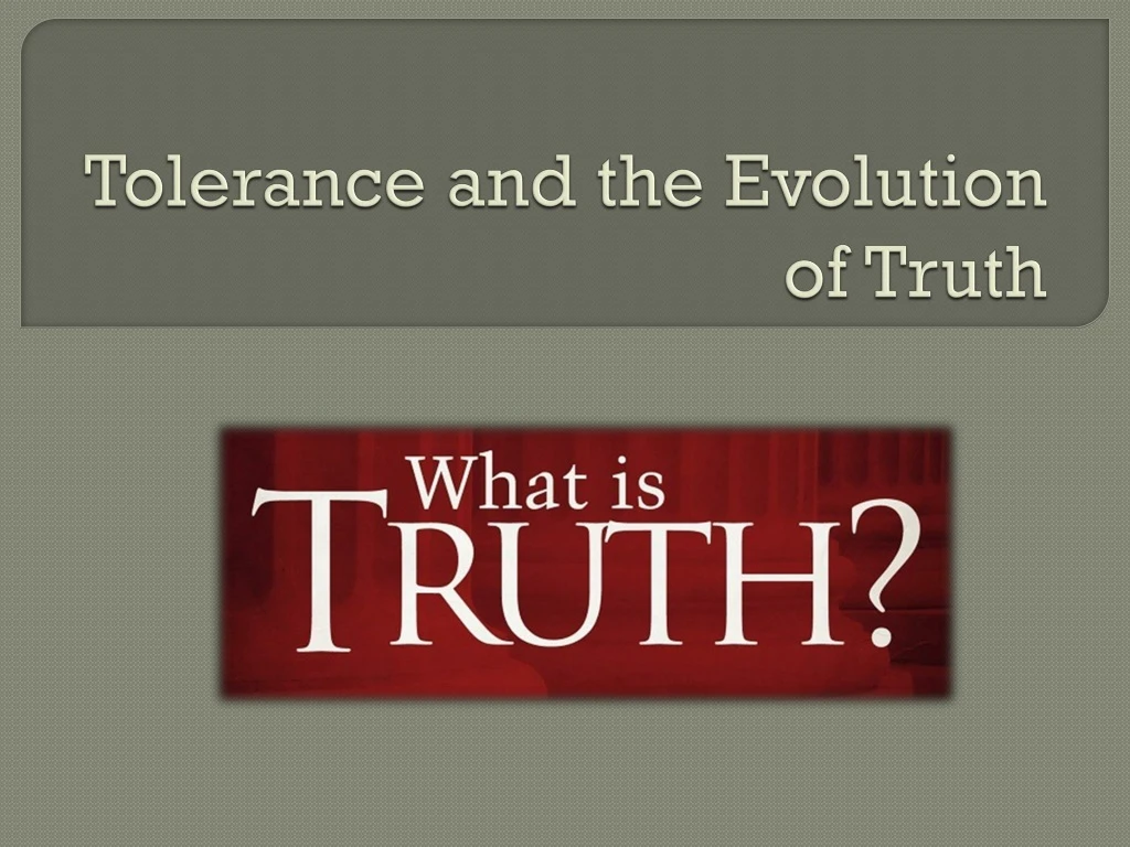 PPT - Tolerance and the Evolution of Truth PowerPoint Presentation ...