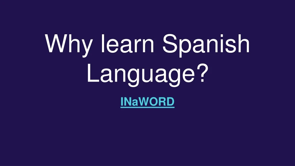 PPT - Why learn Spanish Language? PowerPoint Presentation, free ...