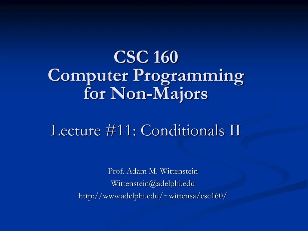 PPT - CSC 160 Computer Programming for Non-Majors Lecture #11: Conditionals II PowerPoint ...