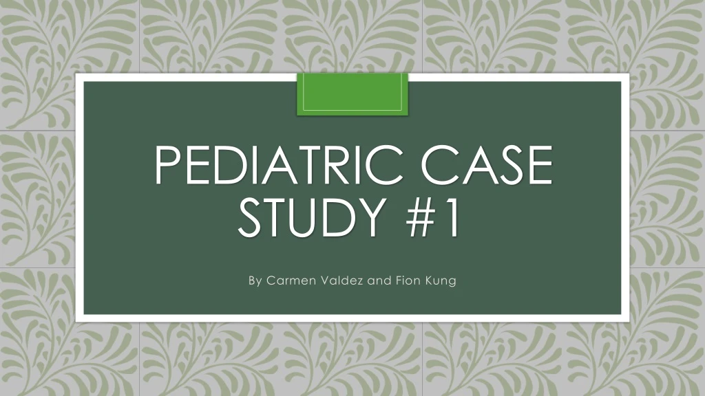 PPT - Pediatric Case Study #1 PowerPoint Presentation, free download ...