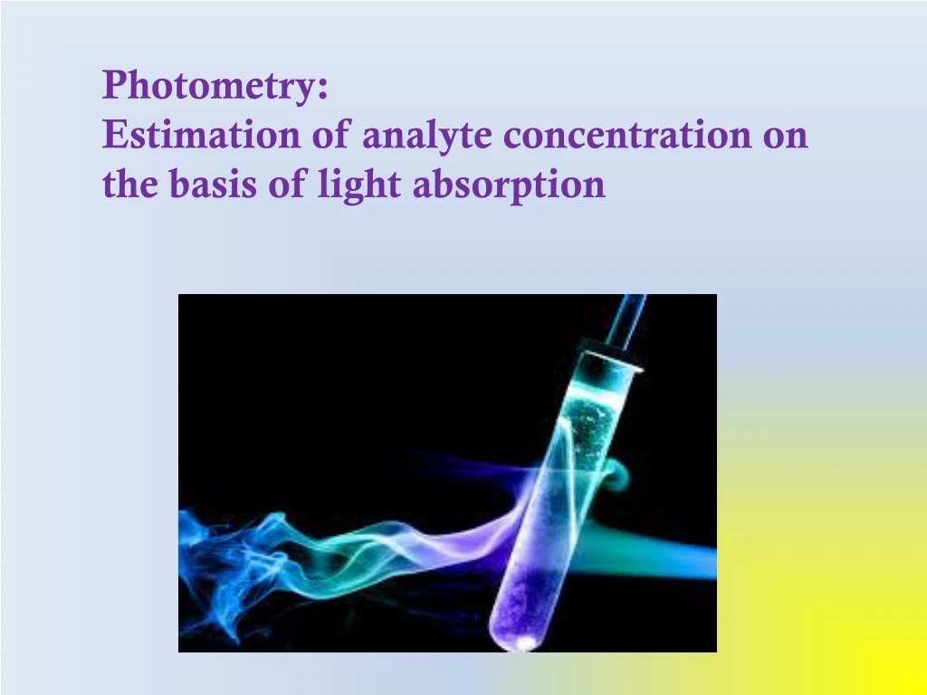 PPT - Photometry: Estimation of analyte concentration on the basis of ...