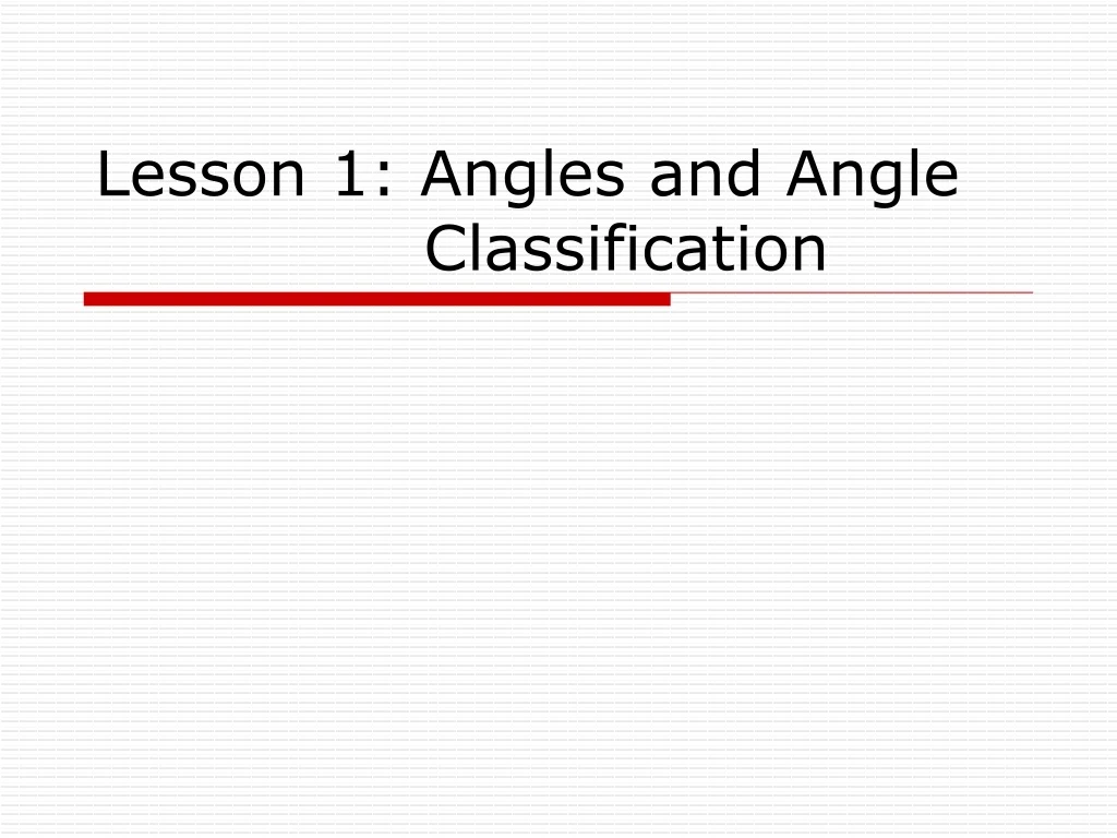 PPT - Lesson 1: Angles and Angle Classification PowerPoint Presentation ...