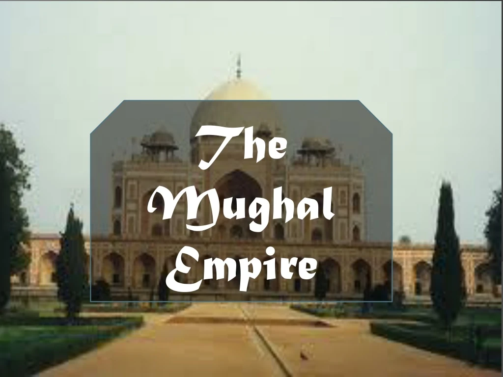 PPT - The Mughal Empire PowerPoint Presentation, free download - ID:8959874
