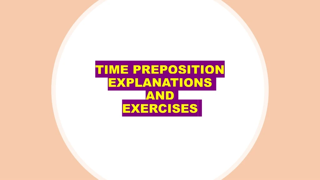 PPT - TIME PREPOSITION EXPLANATIONS AND EXERCISES PowerPoint ...