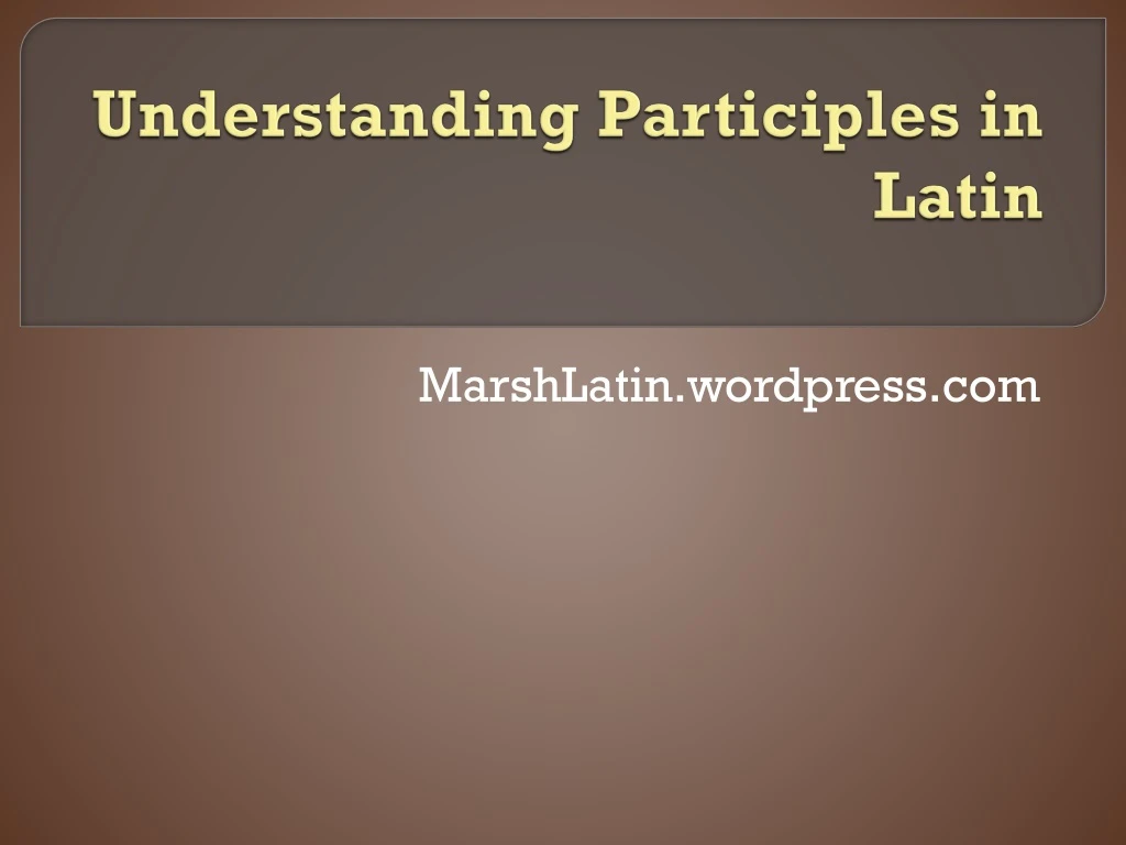 PPT - Understanding Participles in Latin PowerPoint Presentation, free ...
