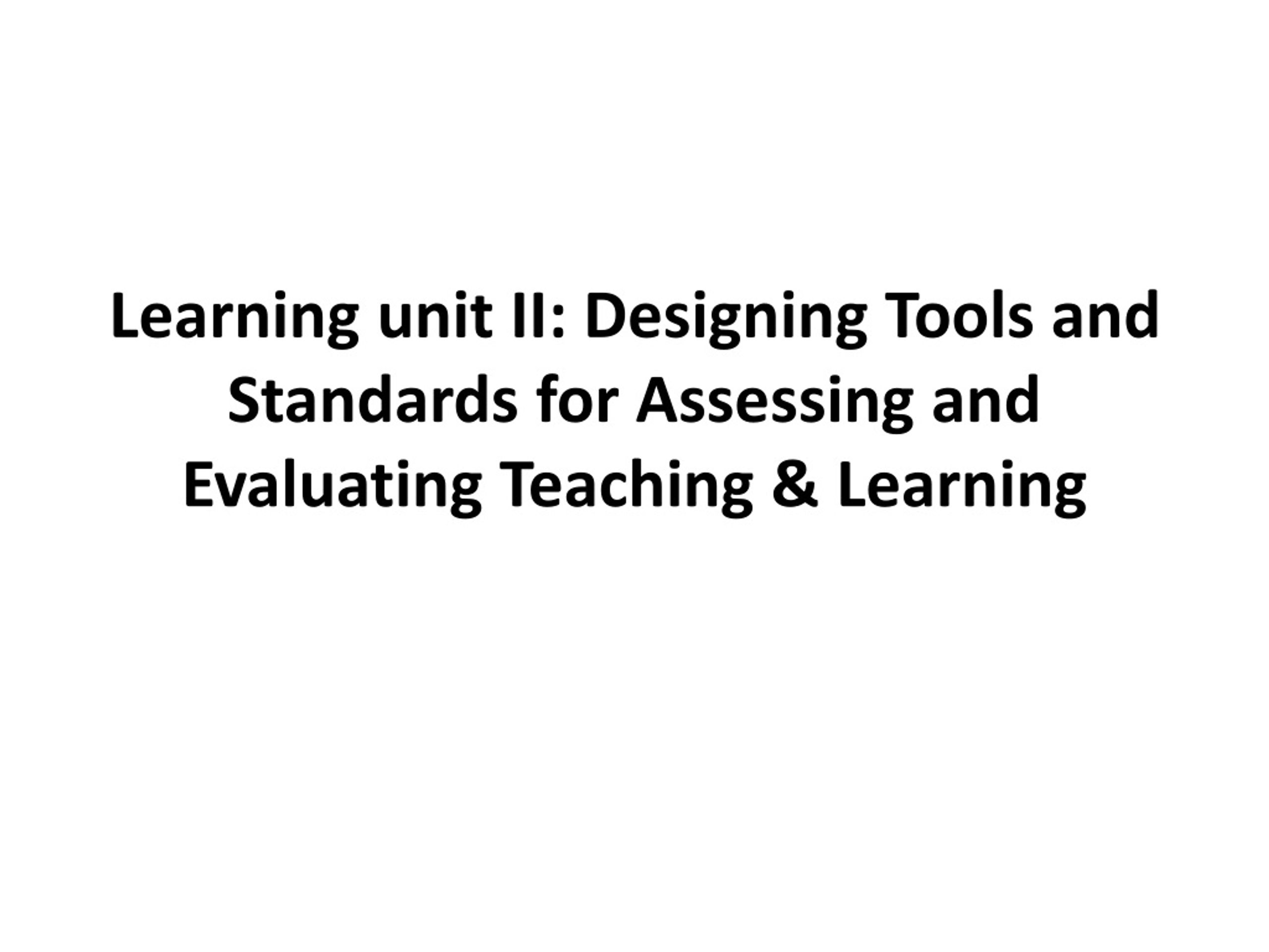 PPT - Learning unit II: Designing Tools and Standards for Assessing and ...
