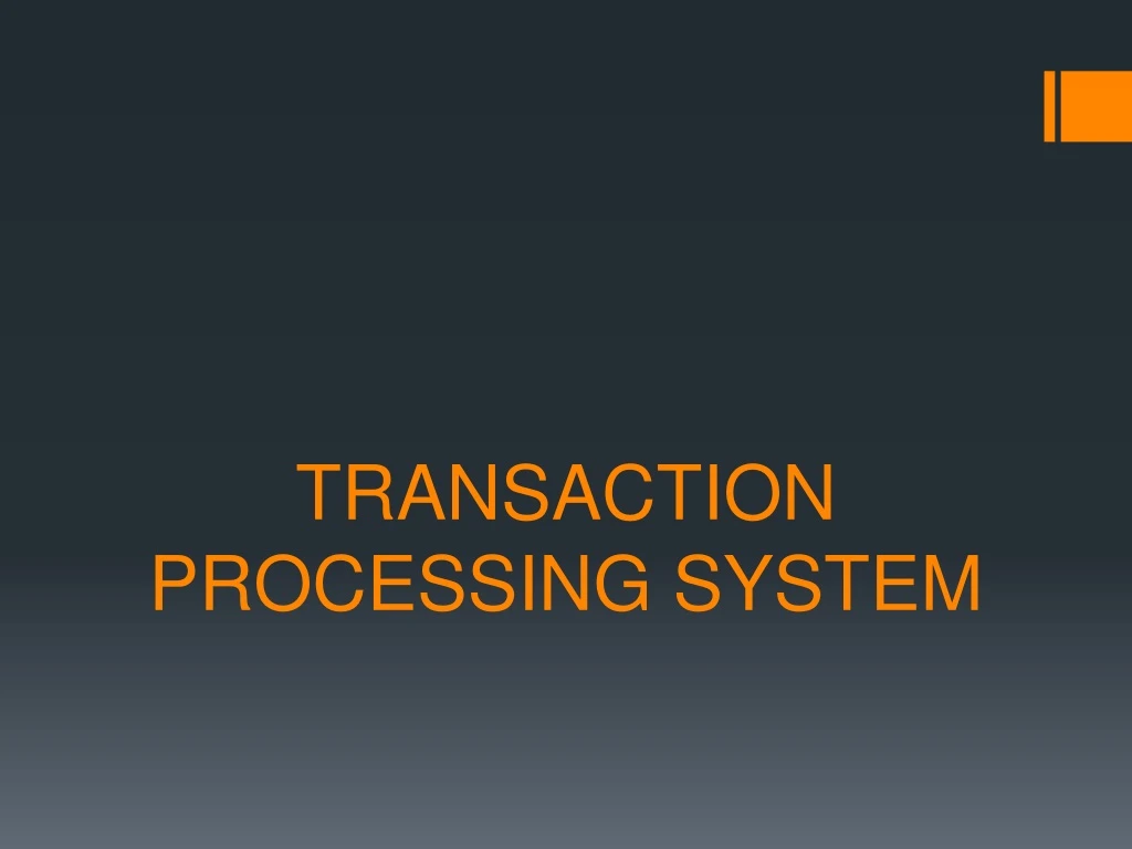 PPT - TRANSACTION PROCESSING SYSTEM PowerPoint Presentation, free ...
