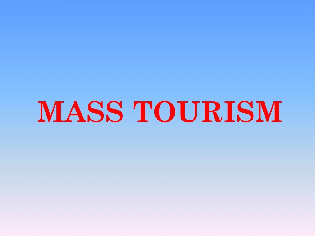 PPT - MASS TOURISM PowerPoint Presentation, free download - ID:8971014