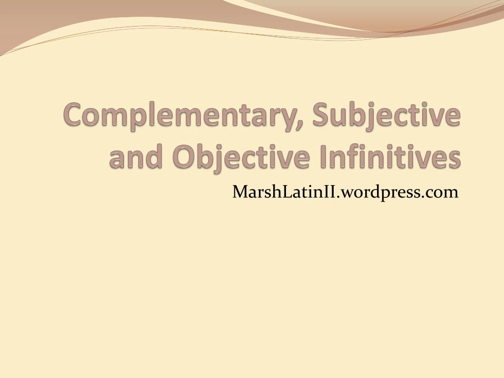 PPT - Complementary, Subjective and Objective Infinitives PowerPoint ...