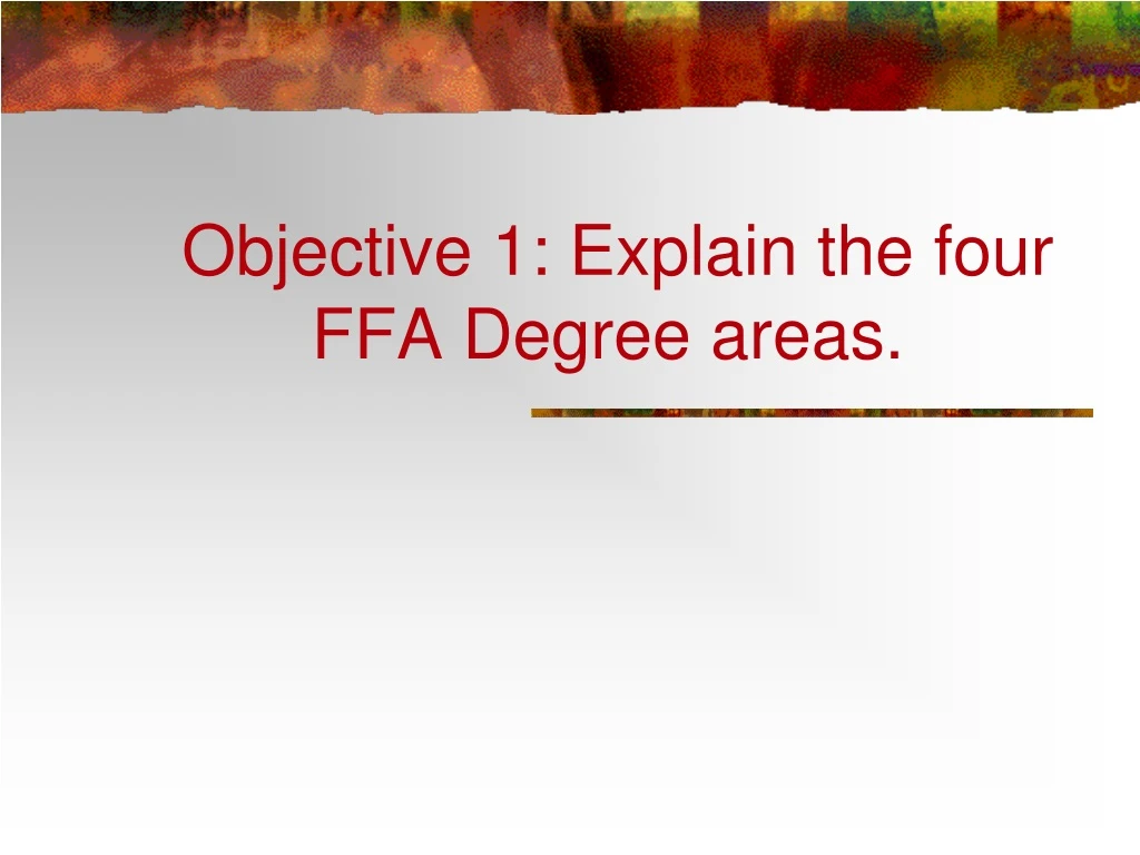 PPT - Objective 1: Explain the four FFA Degree areas. PowerPoint ...