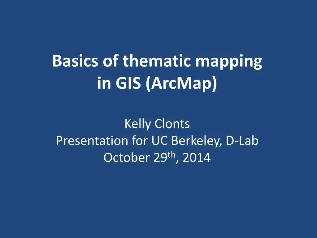 PPT - Basics of thematic mapping in GIS ( ArcMap ) Kelly Clonts ...