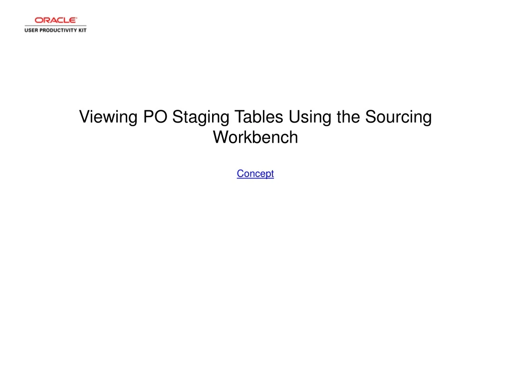 PPT - Viewing PO Staging Tables Using the Sourcing Workbench Concept ...