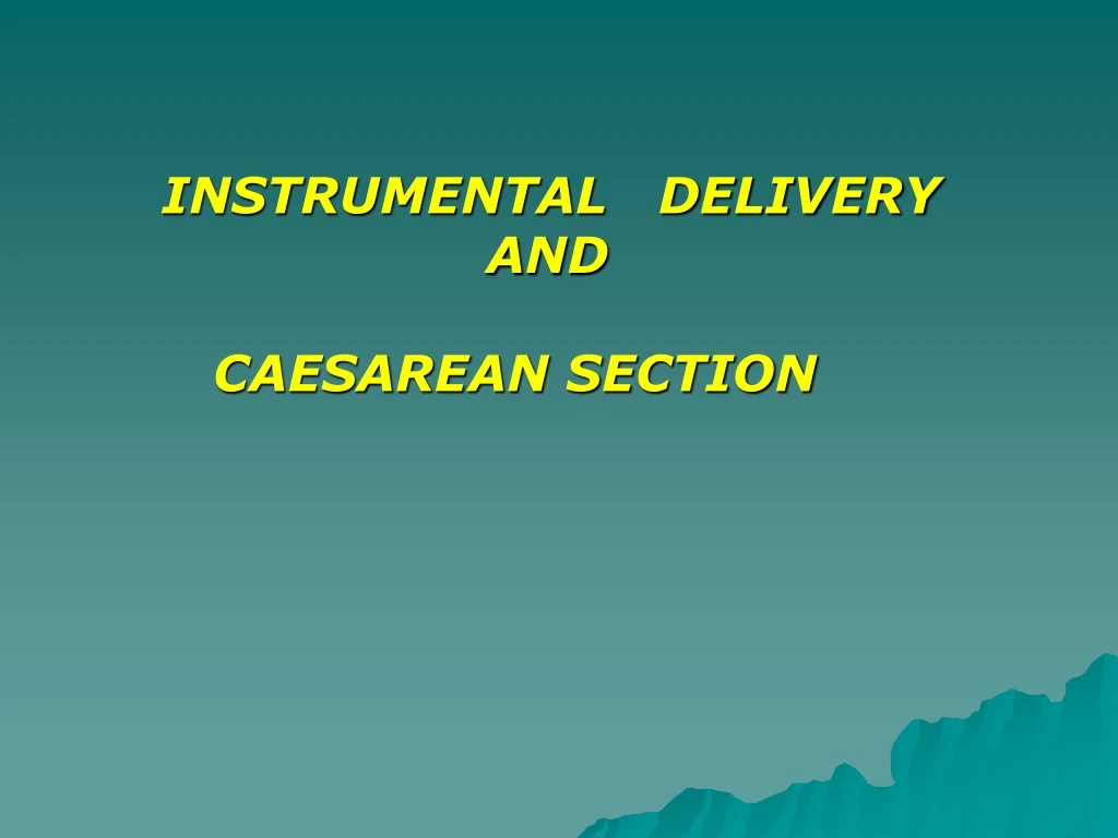 PPT - INSTRUMENTAL DELIVERY AND CAESAREAN SECTION PowerPoint ...