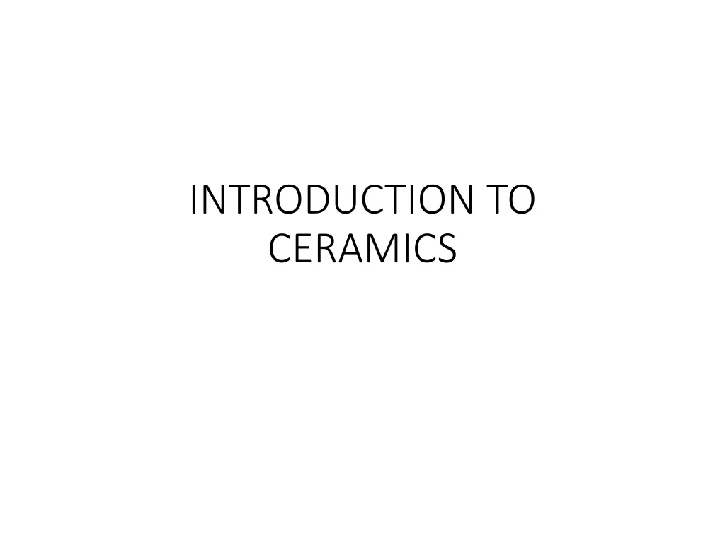 PPT - INTRODUCTION TO CERAMICS PowerPoint Presentation, free download ...