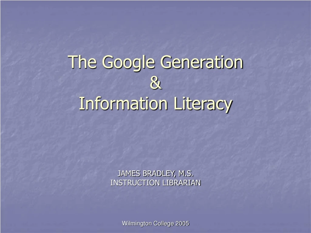 PPT - The Google Generation & Information Literacy PowerPoint ...