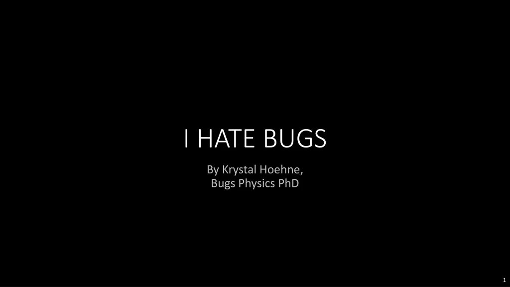 PPT - I HATE BUGS PowerPoint Presentation, free download - ID:8990965
