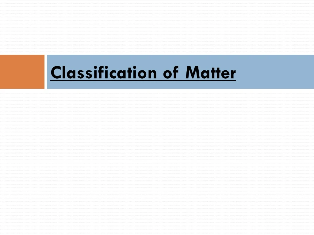 PPT - Classification of Matter PowerPoint Presentation, free download ...