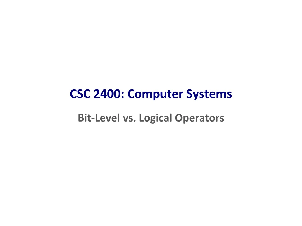 PPT - CSC 2400: Computer Systems Bit-Level vs. Logical Operators ...