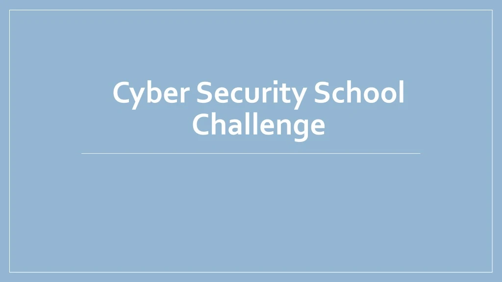 PPT - Cyber Security School Challenge PowerPoint Presentation, free ...
