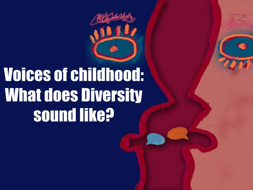 PPT - Voices of childhood: What does Diversity sound like PowerPoint ...