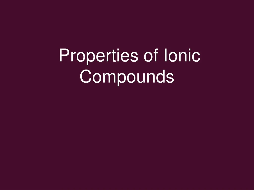 PPT - Properties of Ionic Compounds PowerPoint Presentation, free ...