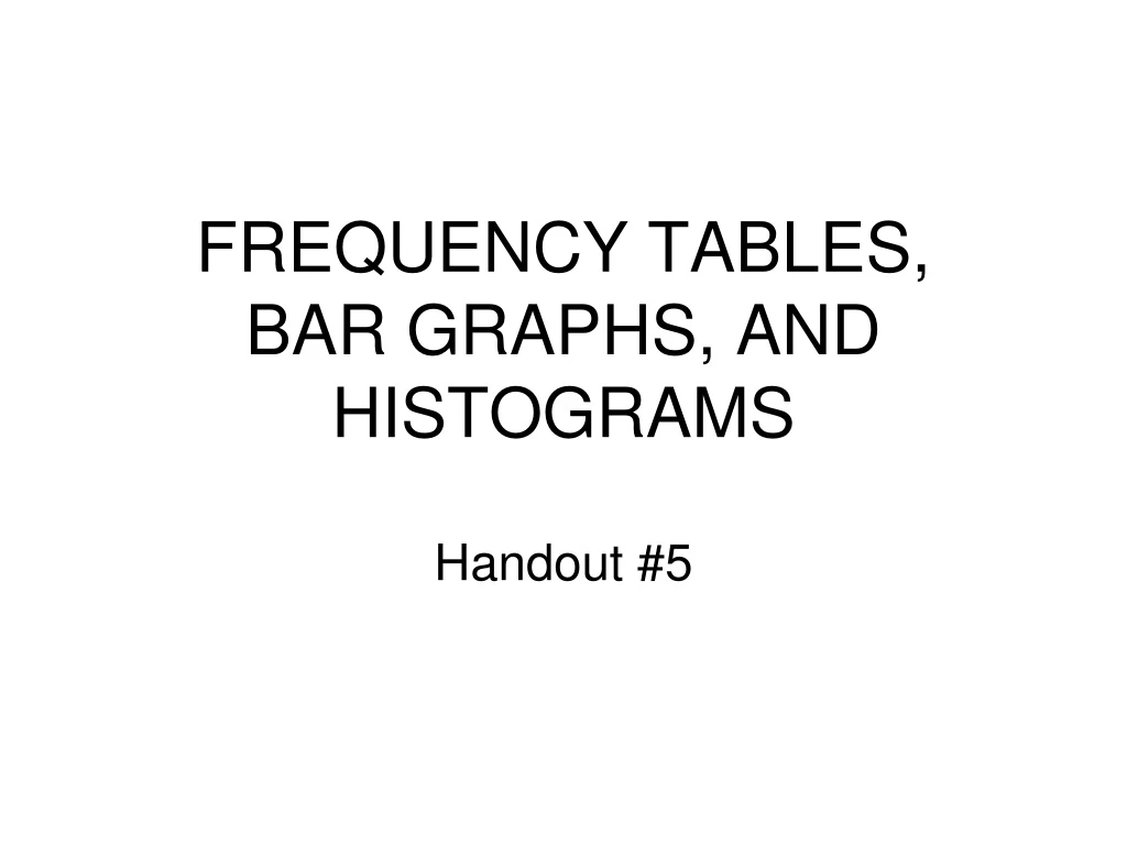 PPT - FREQUENCY TABLES, BAR GRAPHS, AND HISTOGRAMS PowerPoint ...