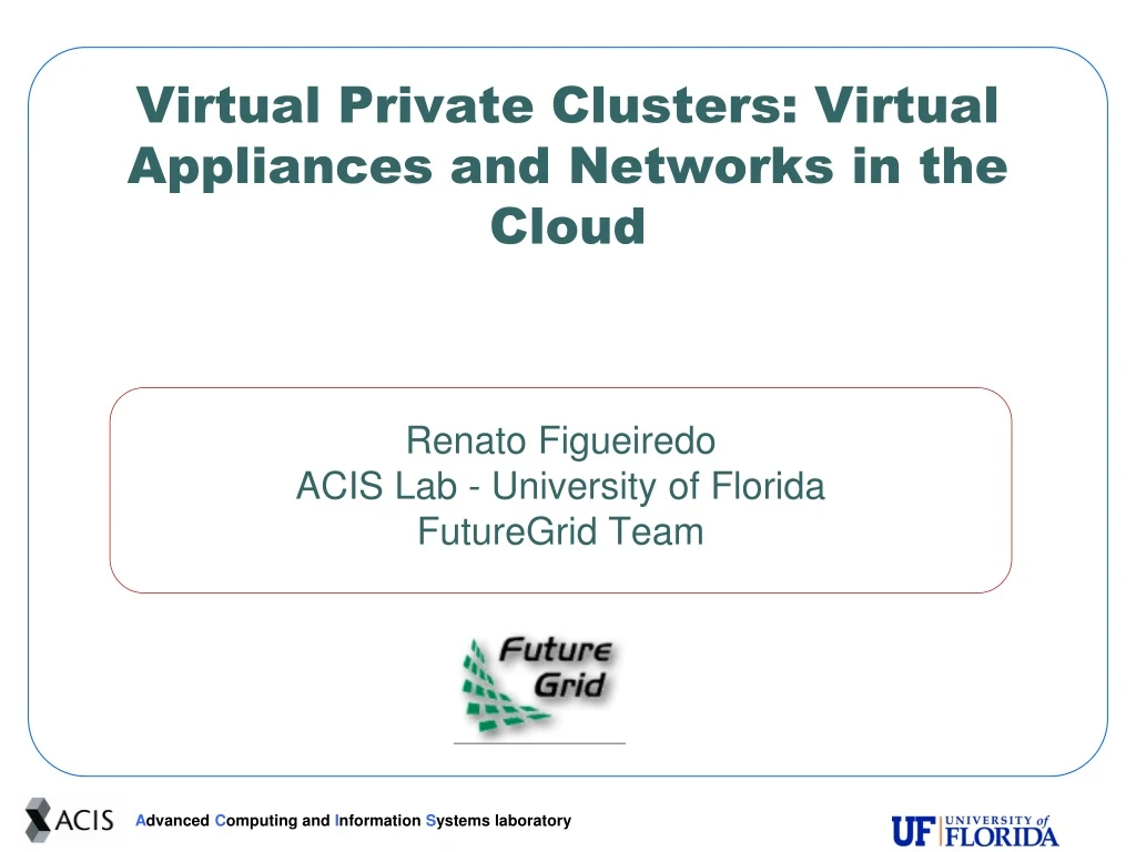 PPT - Virtual Private Clusters: Virtual Appliances and Networks in the ...