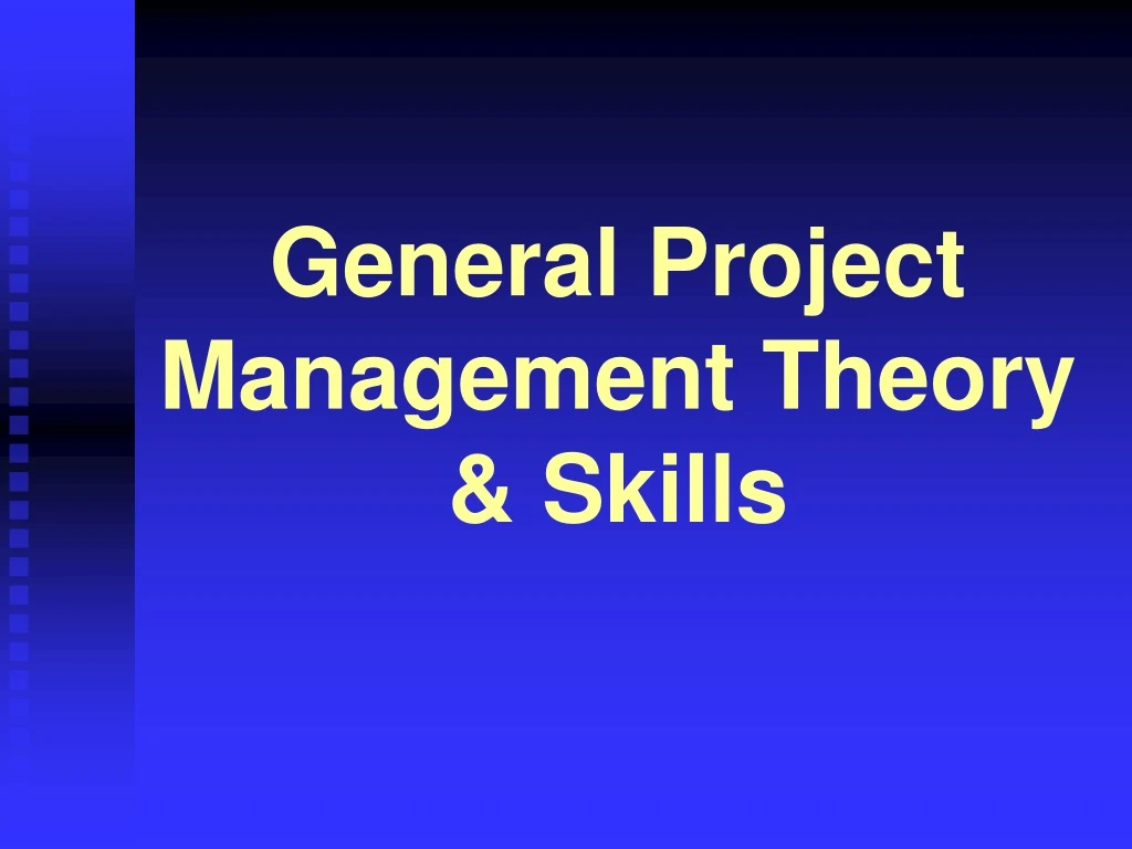 PPT - General Project Management Theory & Skills PowerPoint ...
