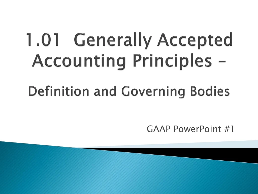 PPT - 1.01 Generally Accepted Accounting Principles – Definition and ... PPT - 1.01 Generally Accepted Accounting Principles – Definition and ...