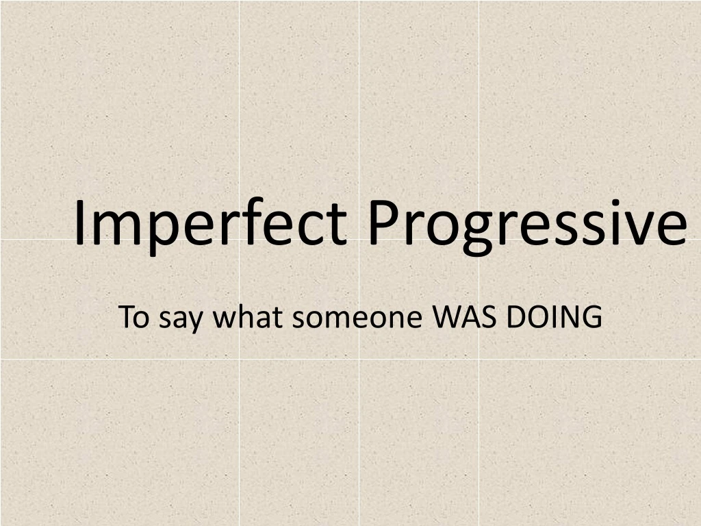 PPT - Imperfect Progressive PowerPoint Presentation, free download - ID ...