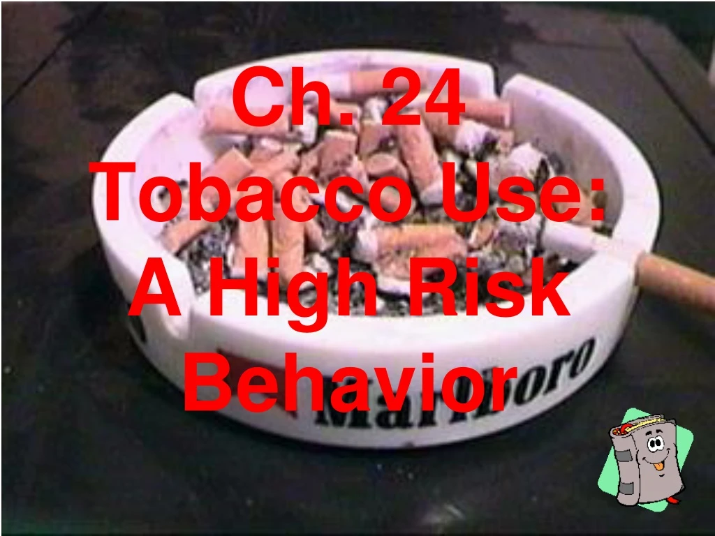 PPT - Ch. 24 Tobacco Use: A High Risk Behavior PowerPoint Presentation ...