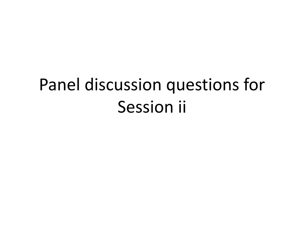 PPT - Panel discussion questions for Session ii PowerPoint Presentation ...