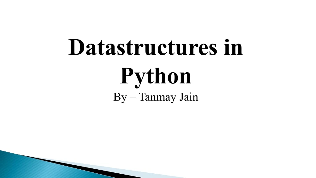 PPT - Datastructures in Python By – Tanmay Jain PowerPoint Presentation - ID:9081427