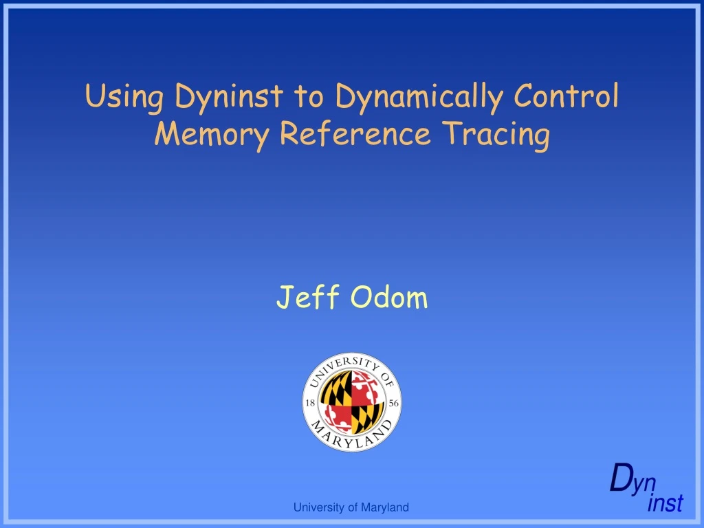 Ppt Using Dyninst To Dynamically Control Memory Reference Tracing Powerpoint Presentation Id