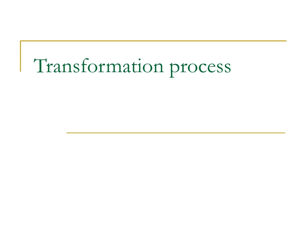 PPT - Transformation process PowerPoint Presentation, free download ...