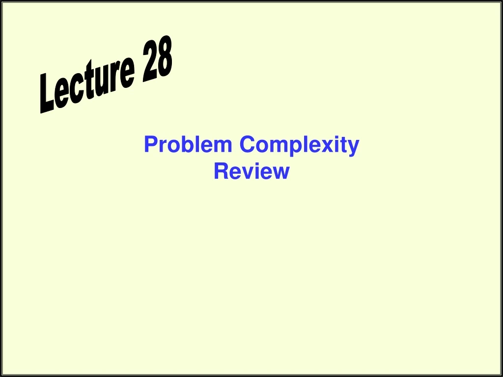 PPT - Problem Complexity Review PowerPoint Presentation, free download ...