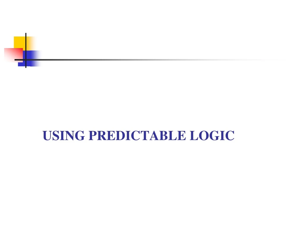 PPT - USING PREDICTABLE LOGIC PowerPoint Presentation, free download ...