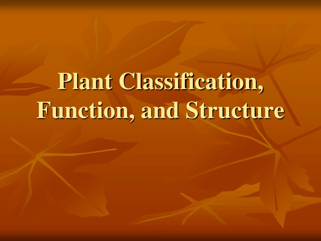 PPT - Plant Classification, Function, and Structure PowerPoint ...