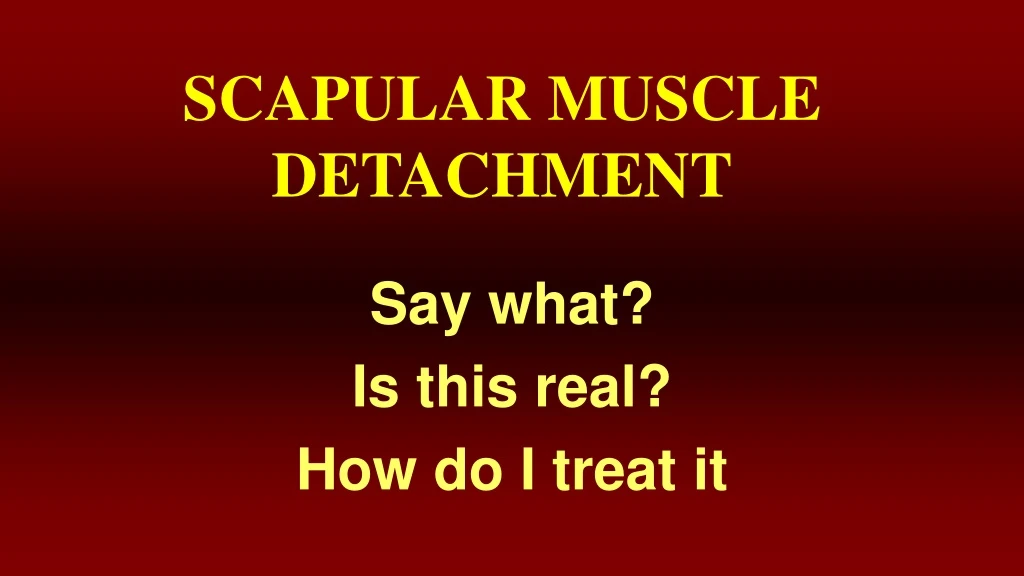PPT - SCAPULAR MUSCLE DETACHMENT PowerPoint Presentation, free download ...