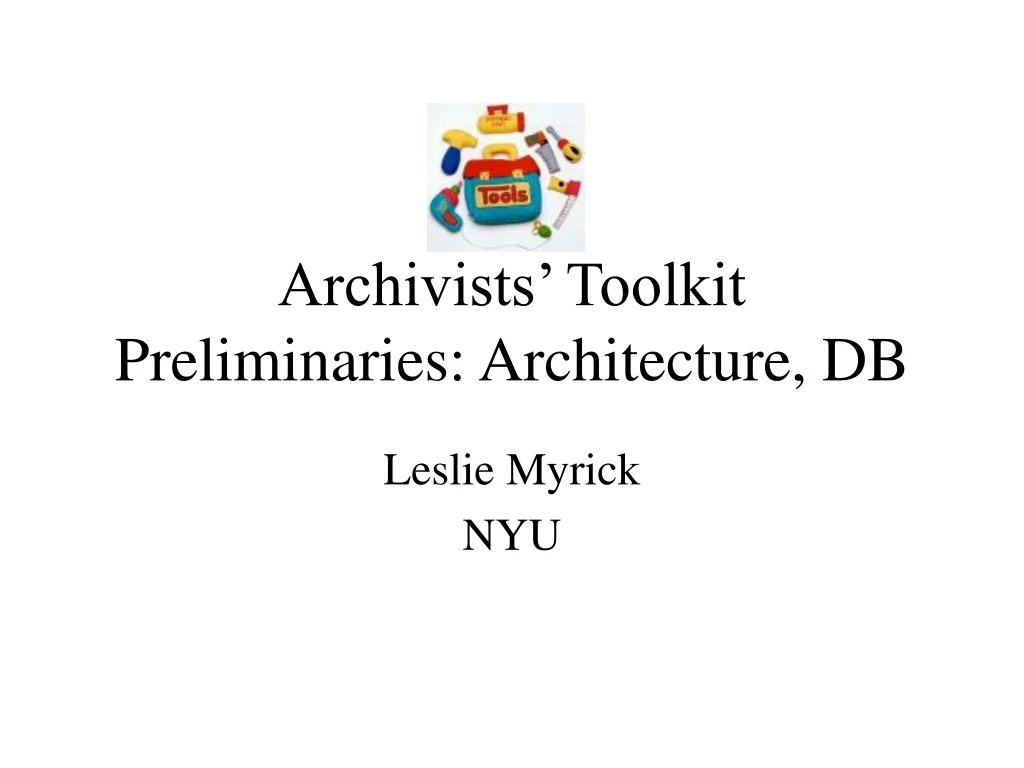 PPT - Archivists’ Toolkit Preliminaries: Architecture, DB PowerPoint ...