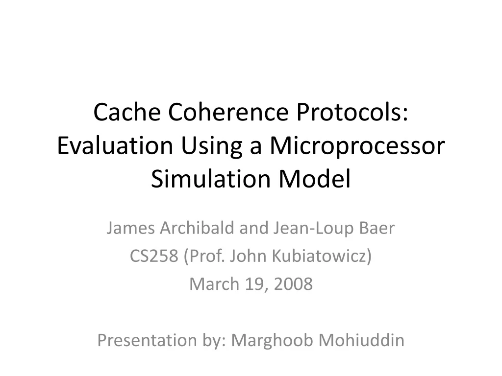 PPT - Cache Coherence Protocols: Evaluation Using a Microprocessor Simulation Model PowerPoint ...