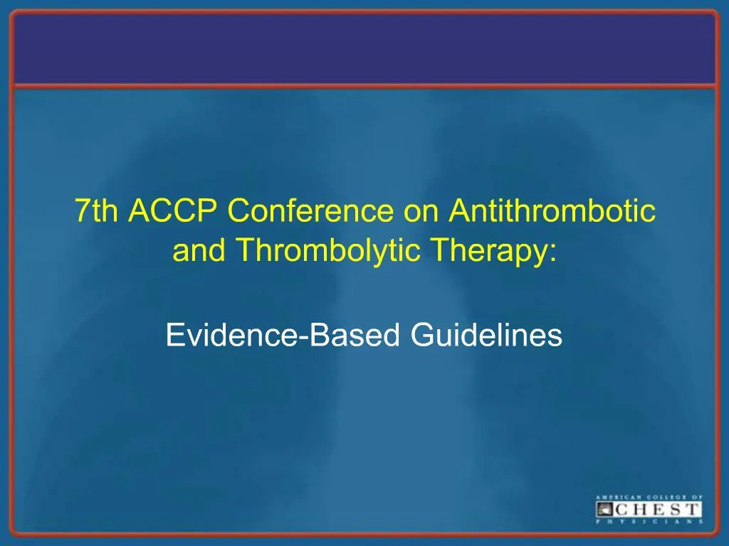 PPT - 7th ACCP Conference on Antithrombotic and Thrombolytic Therapy ...