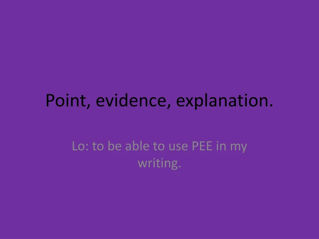 PPT - Point, evidence, explanation. PowerPoint Presentation, free ...