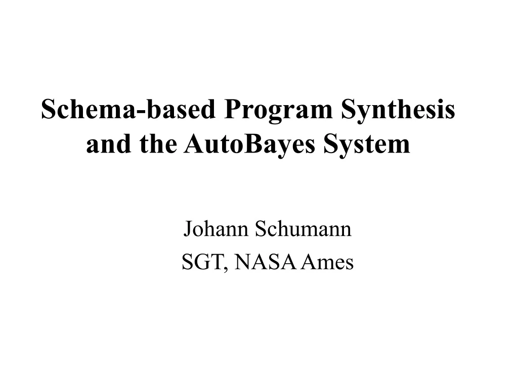 PPT - Schema-based Program Synthesis and the AutoBayes System PowerPoint Presentation - ID:9097616