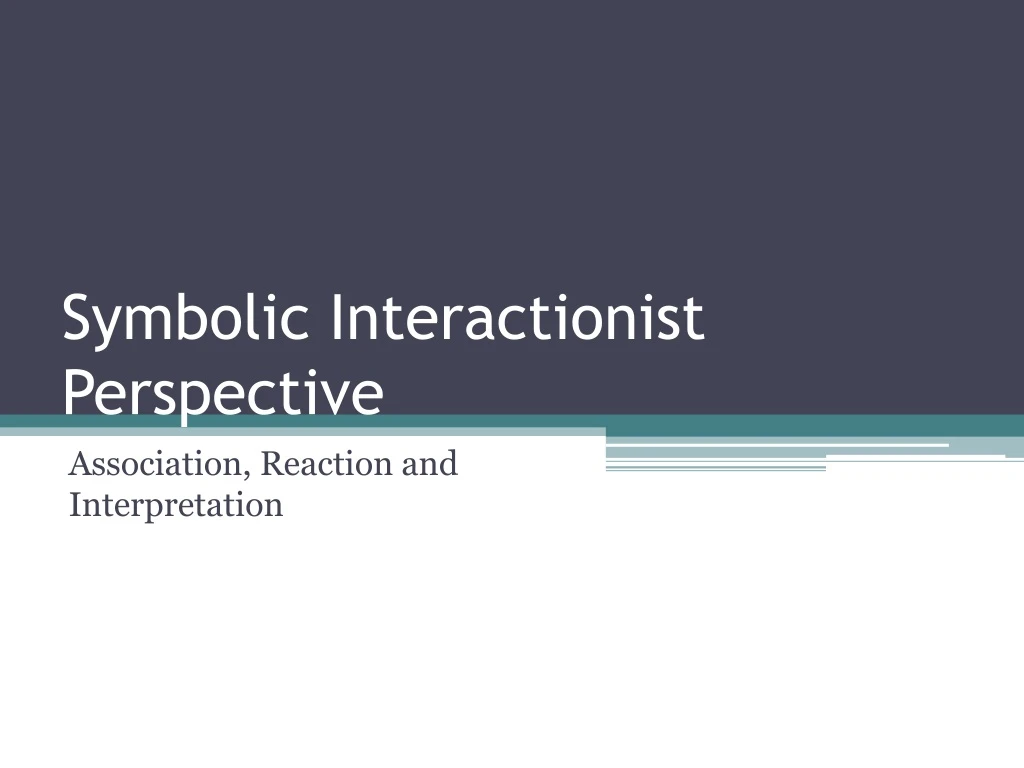 PPT - Symbolic Interactionist Perspective PowerPoint Presentation, free download - ID:9097767