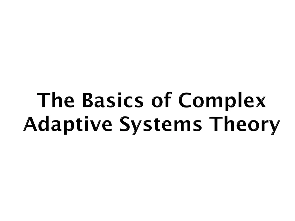 PPT - The Basics of Complex Adaptive Systems Theory PowerPoint ...
