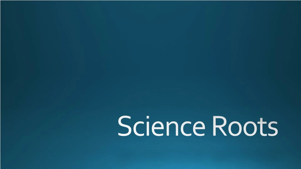 PPT - Science Roots PowerPoint Presentation, free download - ID:9100236