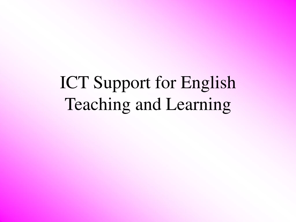 PPT - ICT Support for English Teaching and Learning PowerPoint ...