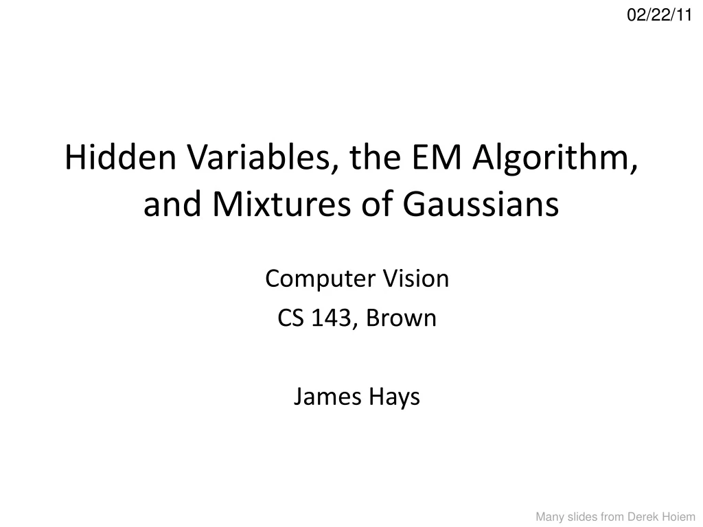 PPT - Hidden Variables, the EM Algorithm, and Mixtures of Gaussians ...