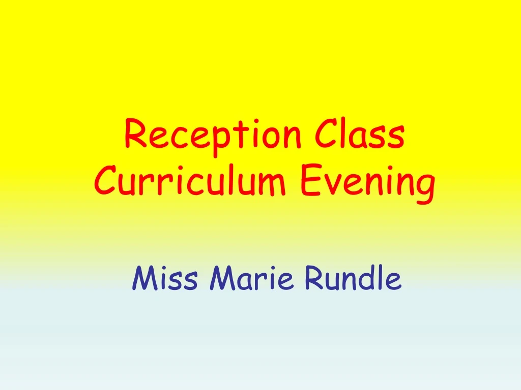 PPT - Reception Class Curriculum Evening PowerPoint Presentation, free ...